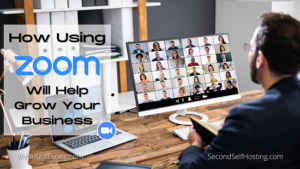 How Using Zoom Will Help Grow Your Business - Second Self Virtual ...